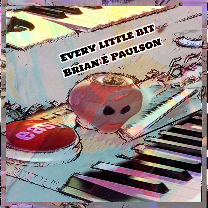 Every little bit | Brian Paulson