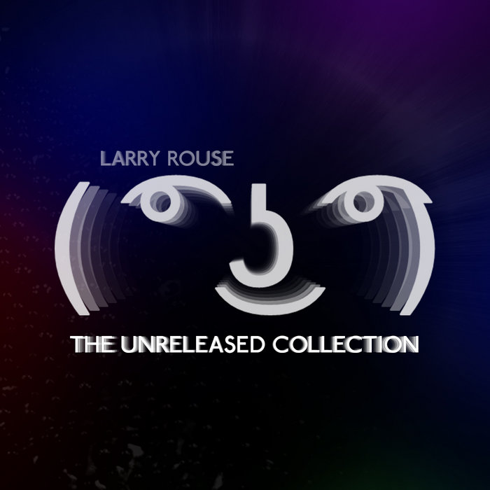 ( ͡° ͜ʖ ͡°) – The Unreleased Collection | Larry Rouse