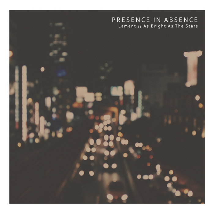 Presence in Absence | LAMENT / AS BRIGHT AS THE STARS | Pest Productions