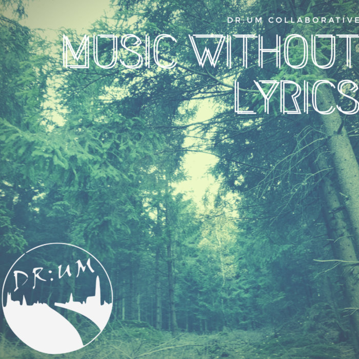 Music Without Lyrics | DR:UM Collaborative
