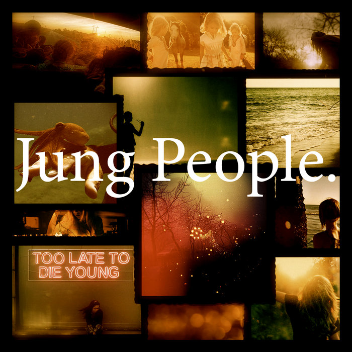 Too Late To Die Young | Jung People