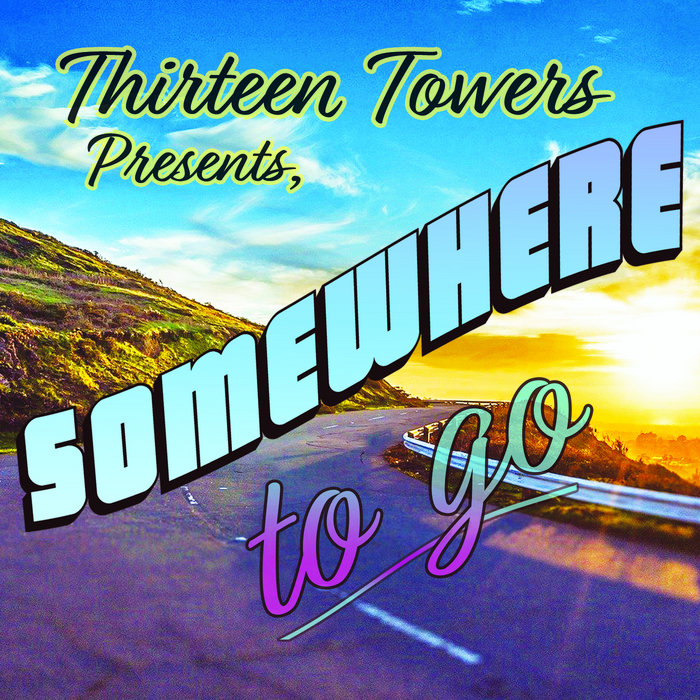 Somewhere To Go | Thirteen Towers