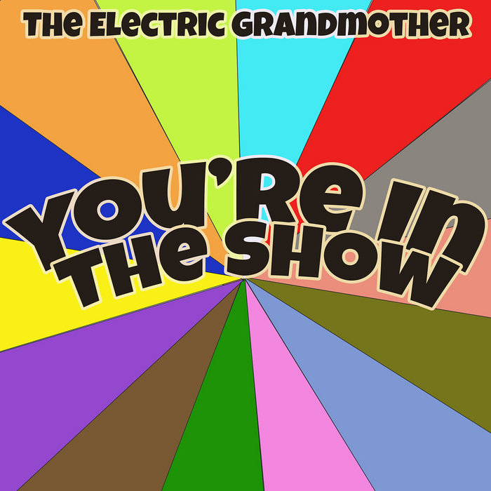 You're in the Show | The Electric Grandmother