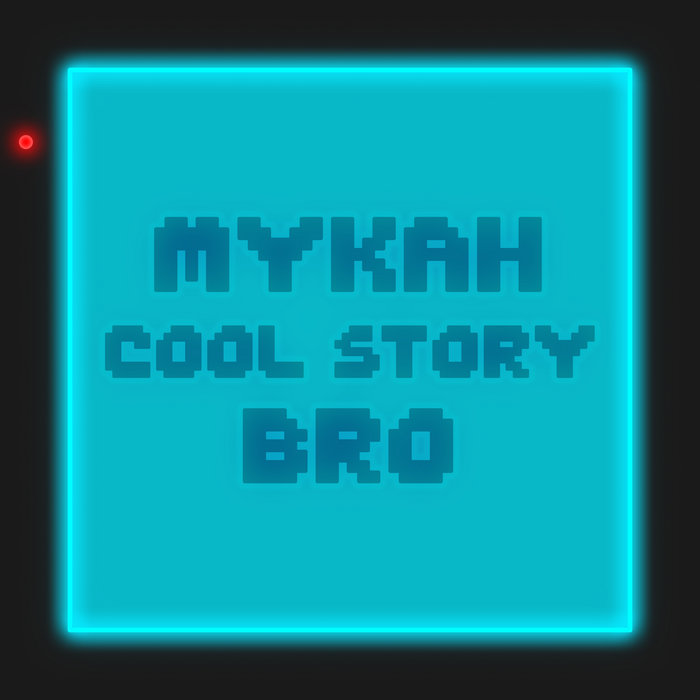Cool Story Bro | Mykah