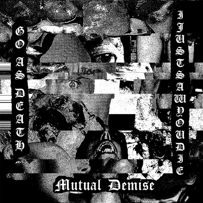 Mutual Demise | Go As DeatH & IJUSTSAWYOUDIE | Go As DeatH