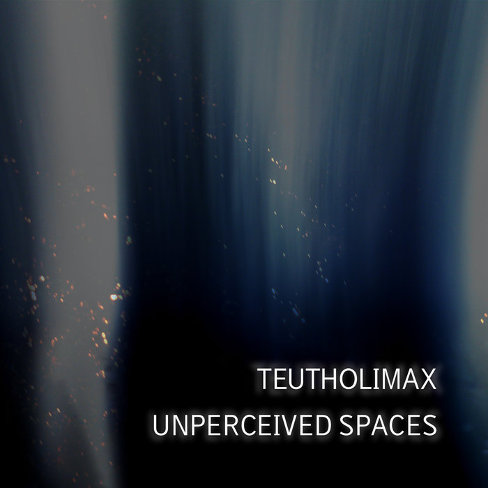 Unperceived Spaces | Teutholimax