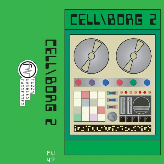 CELL\BORG 2 (FW47) | CELL\BORG | Fuzzy Warbles Cassettes