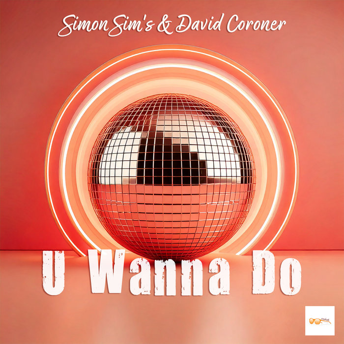 Simon Sim's & David Coroner - U wanna do | Simon Sim's