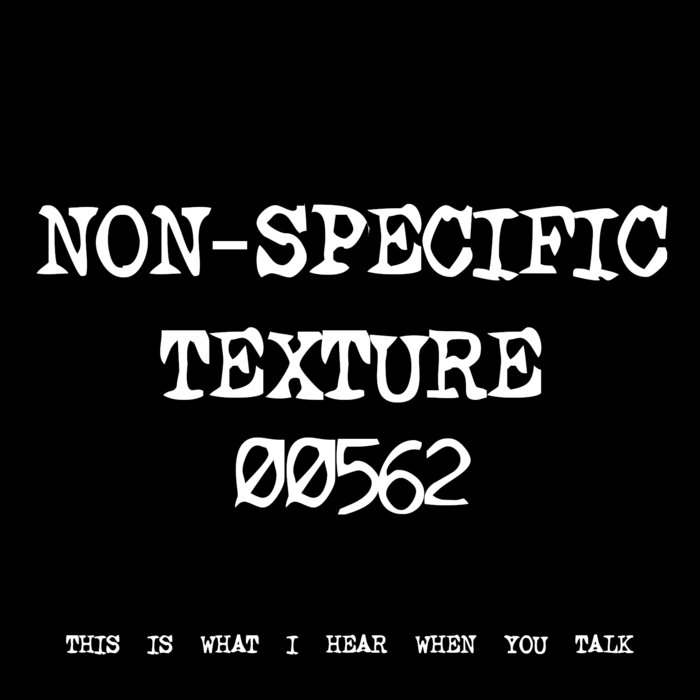 NON-SPECIFIC TEXTURE 00562 [TF01874] | THIS IS WHAT I HEAR WHEN YOU ...