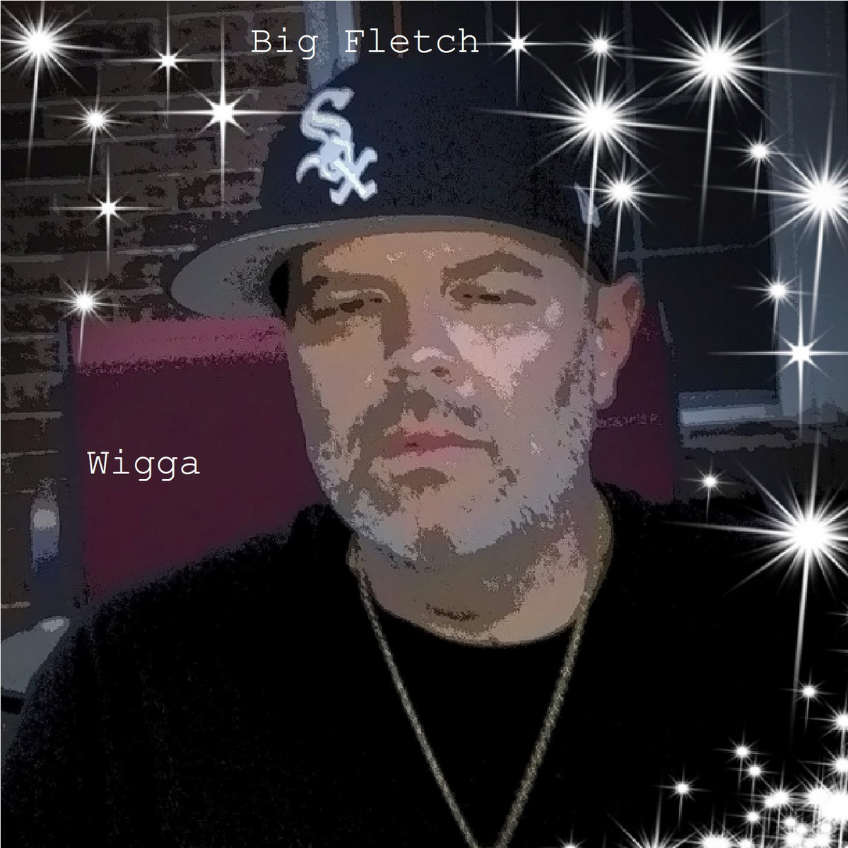 Wigga | Big Fletch | BIG Fletch/Dredgenfletch/Wayne Kastle