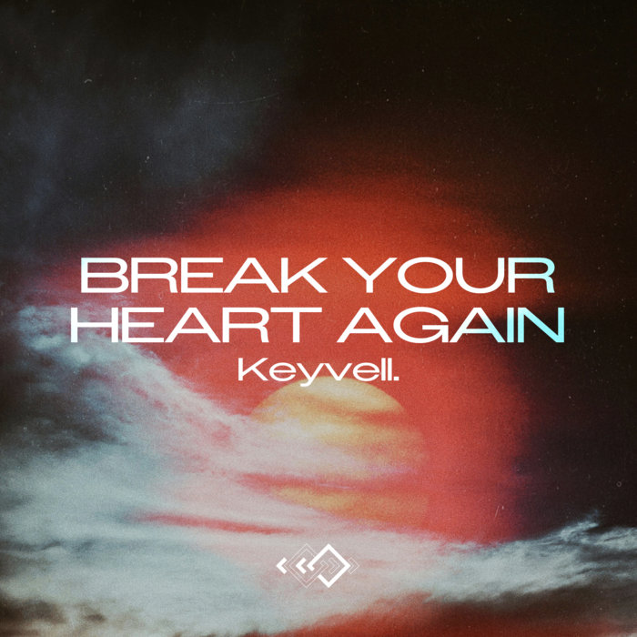 Break Your Heart Again | Keyvell.
