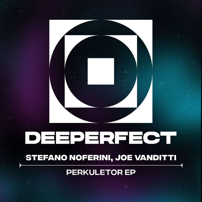 Perkulator EP | Stefano Noferini, Joe Vanditti | Deeperfect