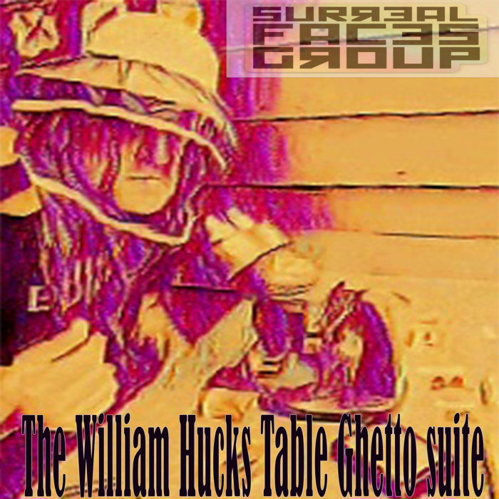 The William Hucks Table Ghetto suite | Surreal Faces Group