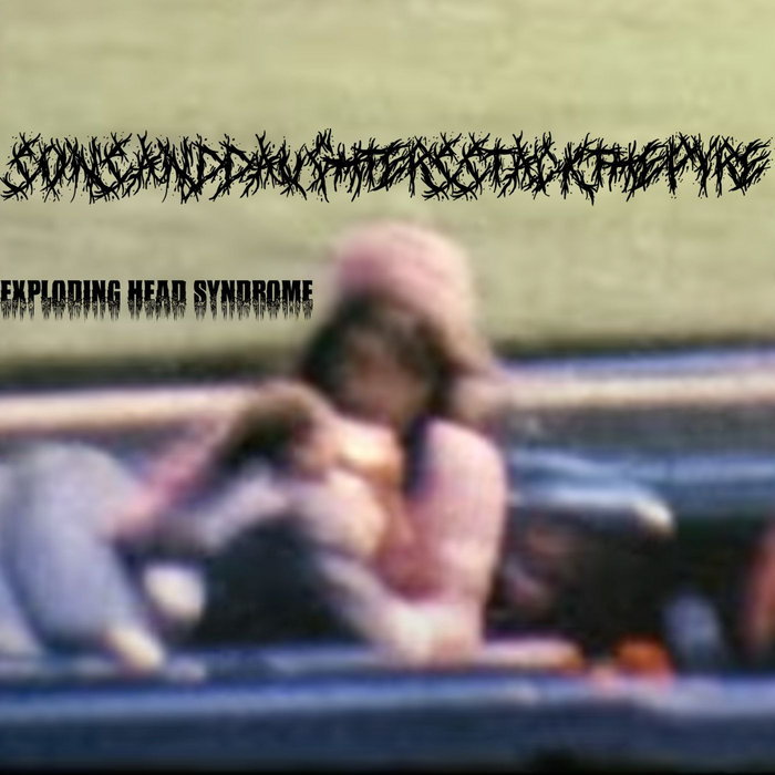 Exploding Head Syndrome | Sons and Daughters Stack The Pyre | SDSTP RECORDS
