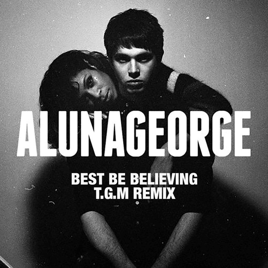 AlunaGeorge - Best Be Believing (T.G.M Remix) | T.G.M