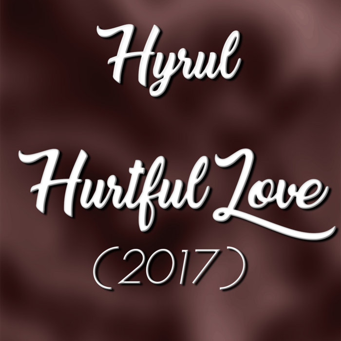 Hurtful Love (2017) | Hyrul