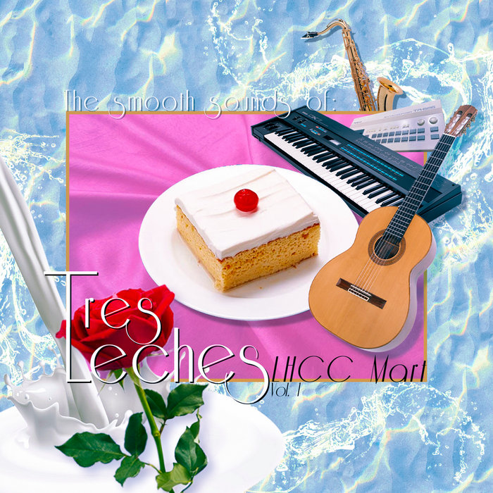 The Smooth Sounds of Tres Leches, LHCC Mart Vol. 1 | Tres Leches ...