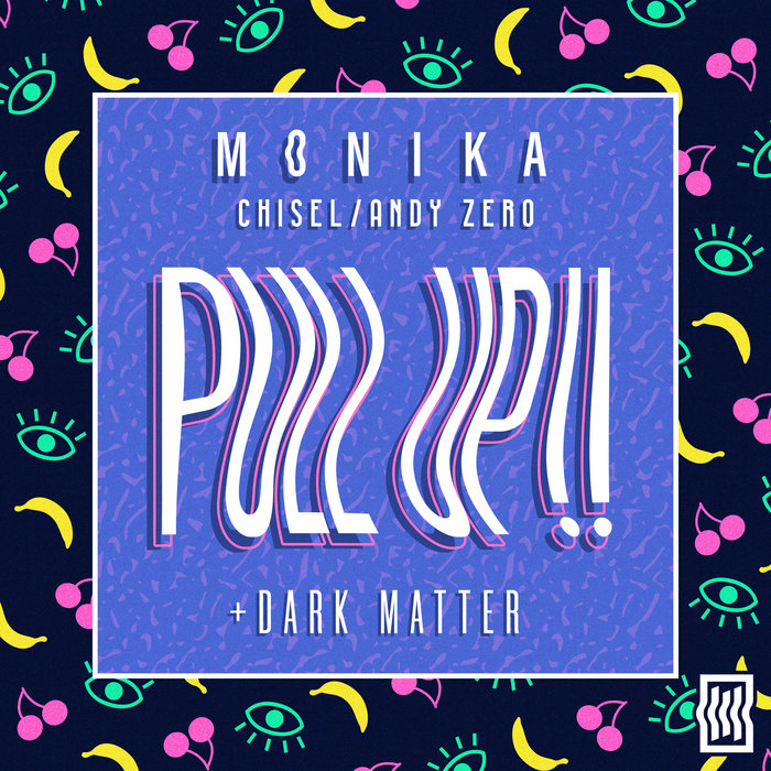 Pull Up!! / Dark Matter | Monika, Chisel, Andy Zero | Monika