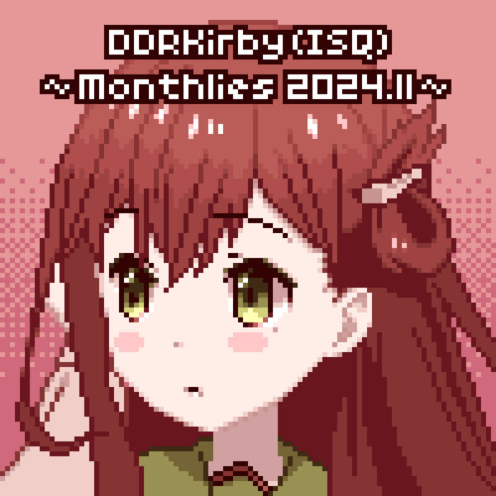 ~Monthlies 2024.11~ | DDRKirby(ISQ)