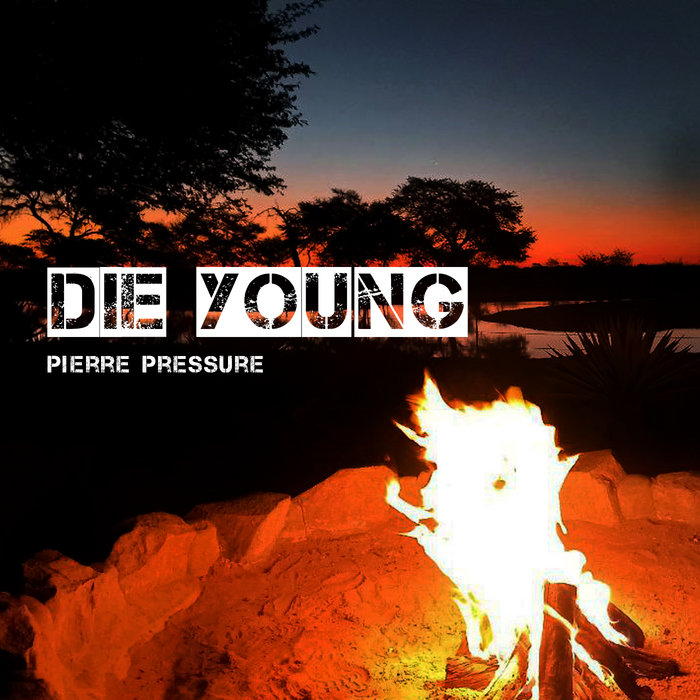 Die Young | Pierre Pressure