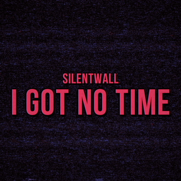 I Got No Time | SilentWall | Sodah