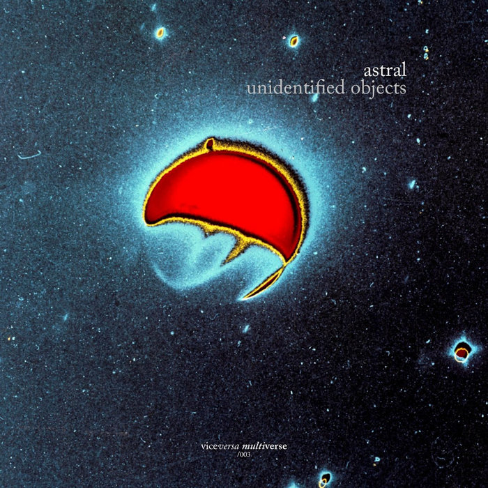 Astral - Unidentified Objects [viceversa multiverse] | Astral | viceversa