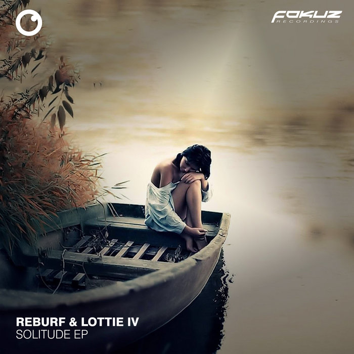 Solitude EP | Reburf & Lottie IV | Fokuz Recordings