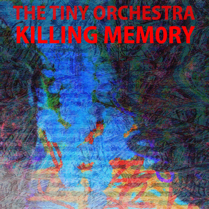 Killing Memory | The Tiny Orchestra