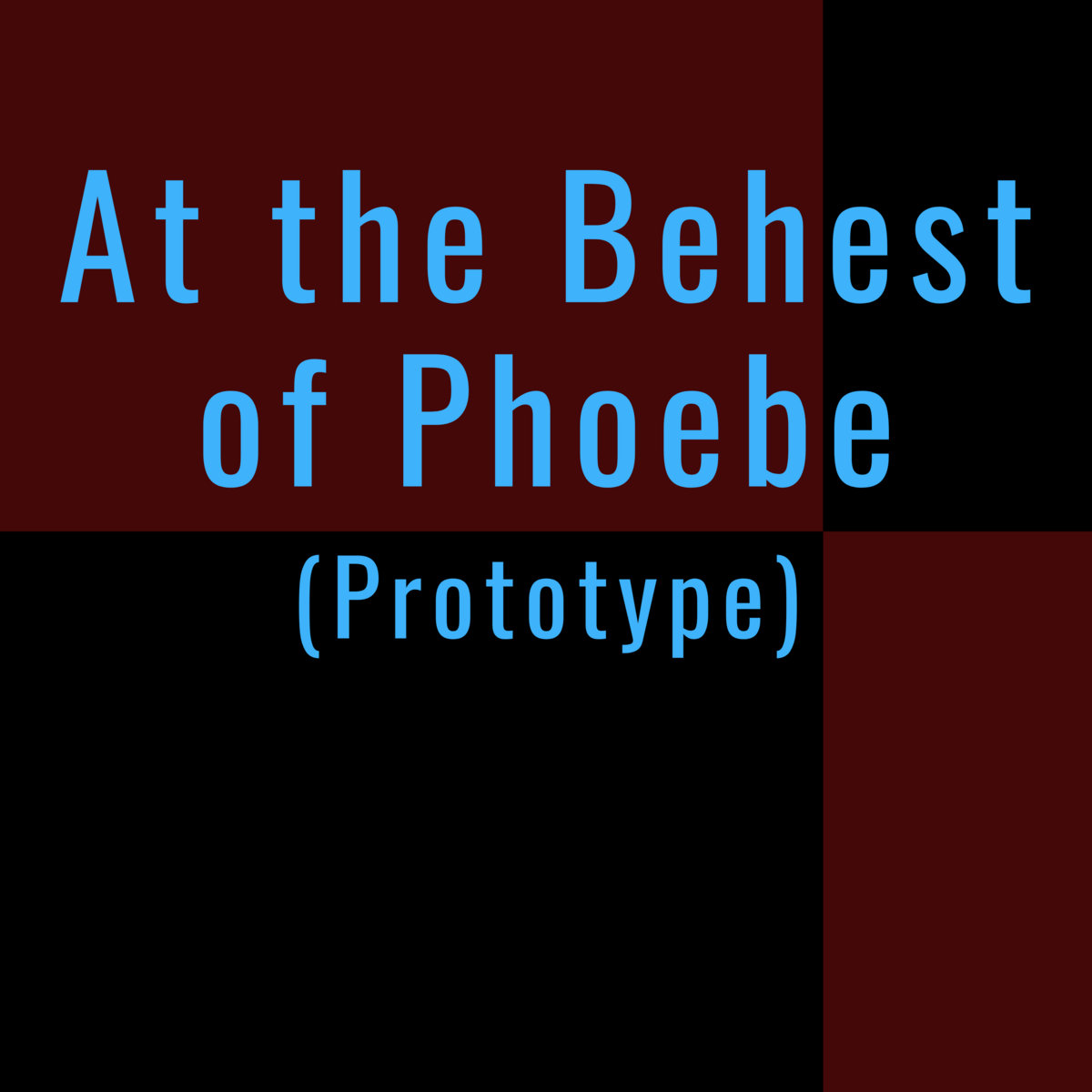 At the Behest of Phoebe (Prototype) | Dan Jacob Wallace