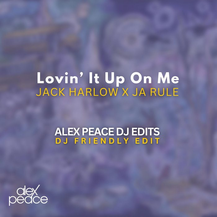 Lovin' It Up On Me (Alex Peace Edit) | Jack Harlow X Ja Rule | Alex Peace