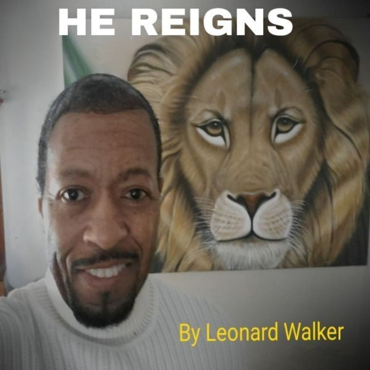 HE REIGNS, Praise & Worship, Contemporary Gospel | Leonard Walker ...