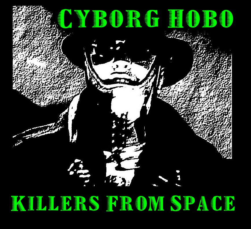 Killers From Space | Cyborg Hobo