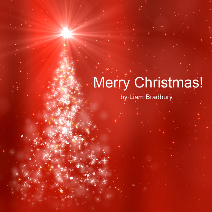 Merry Christmas! | Liam Bradbury | Liam Bradbury Music