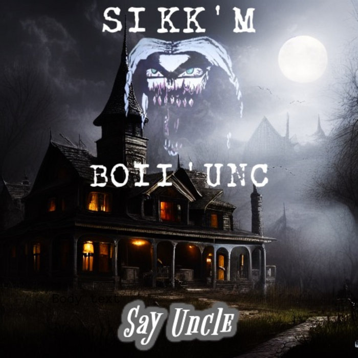 SAY UNCLE | Sikk'M Boii Unc | Mutant Minds