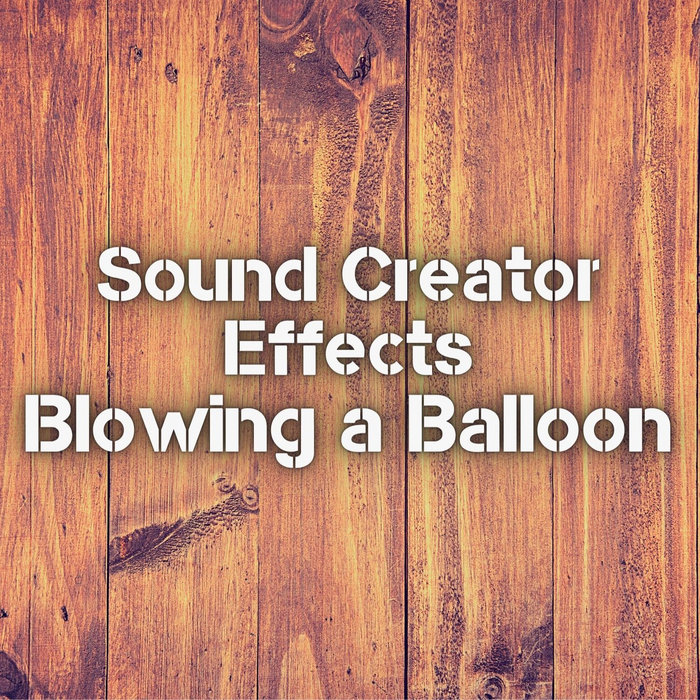 Blowing a Balloon | Sound Creator (Royalty-Free Effects)