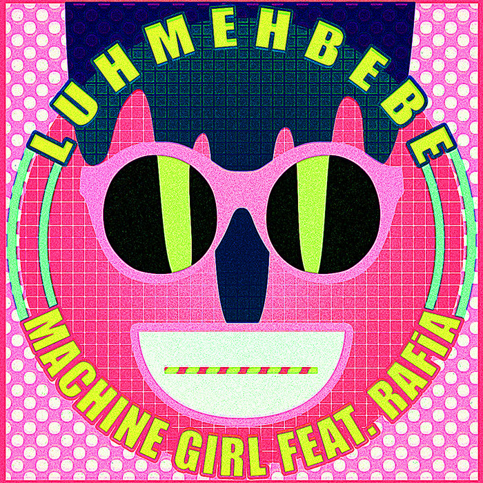 Luhmebebe ft. RAFiA | Machine Girl