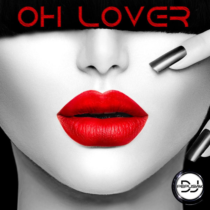 Oh, lover | DJ Pepusnik