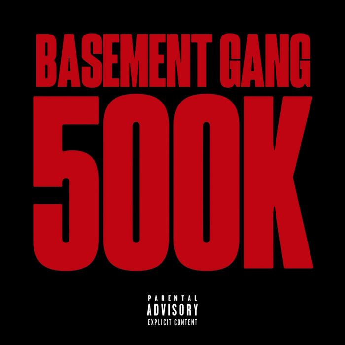 500K | Basement Gang
