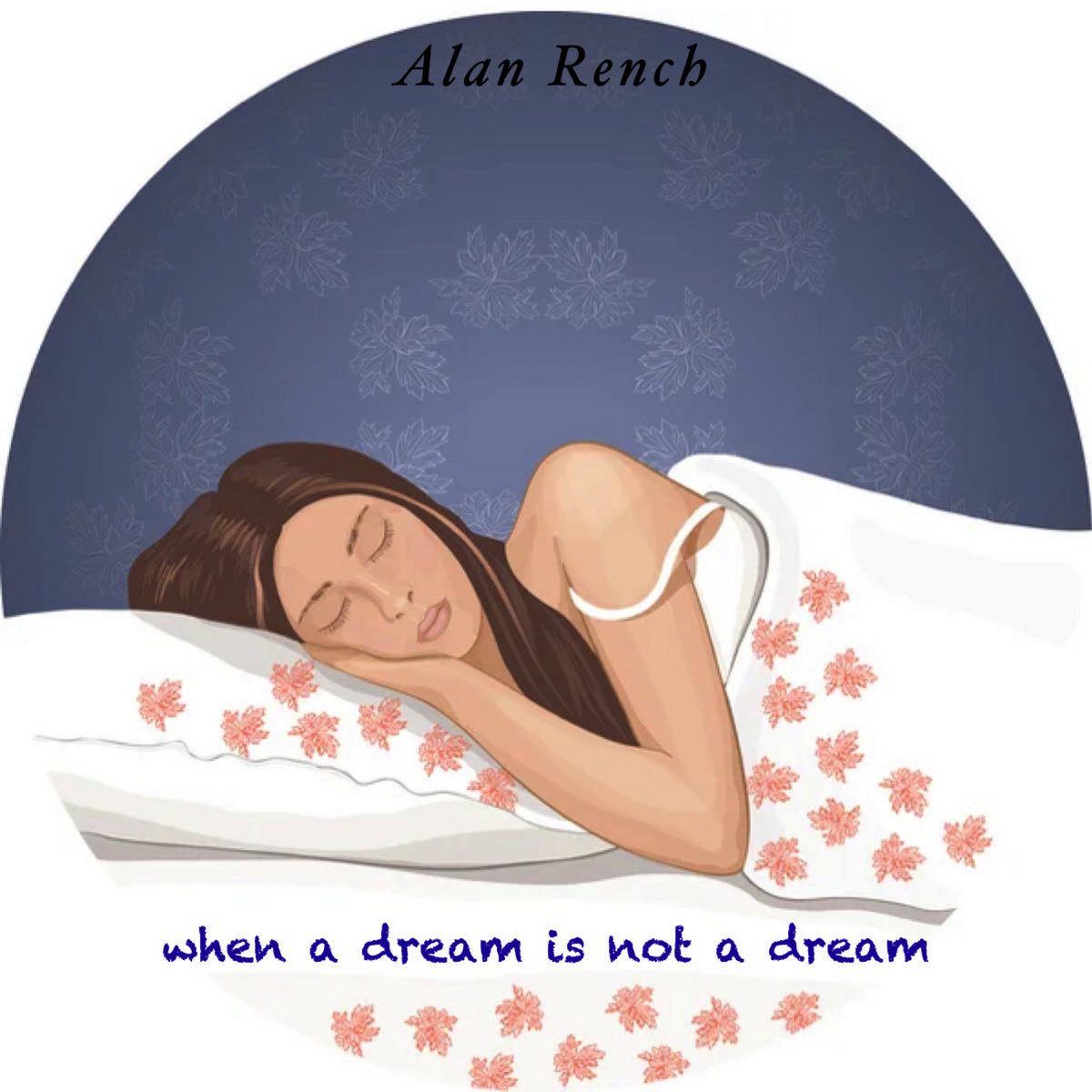 When A Dream Is Not A Dream | Alan Rench