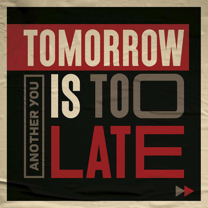 Tomorrow Is Too Late | Another You