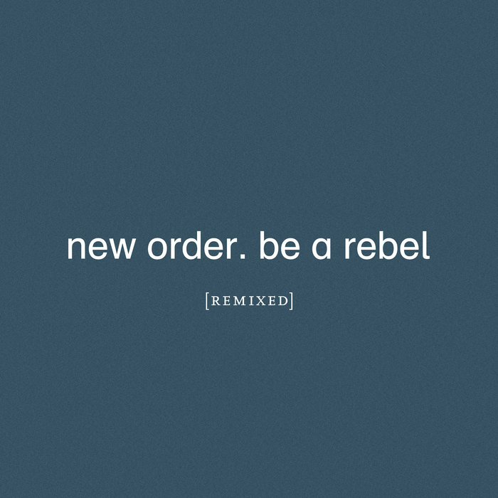 Be a Rebel Remixed | New Order