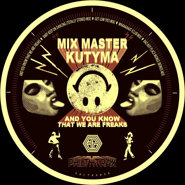 And You Know That We Are Freaks | Mix Master Kutyma | Philthtrax