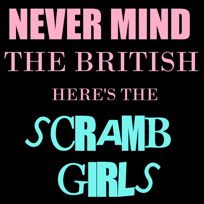 Never Mind The British: Here's... | The Scramb Girls | Brown Bear Records