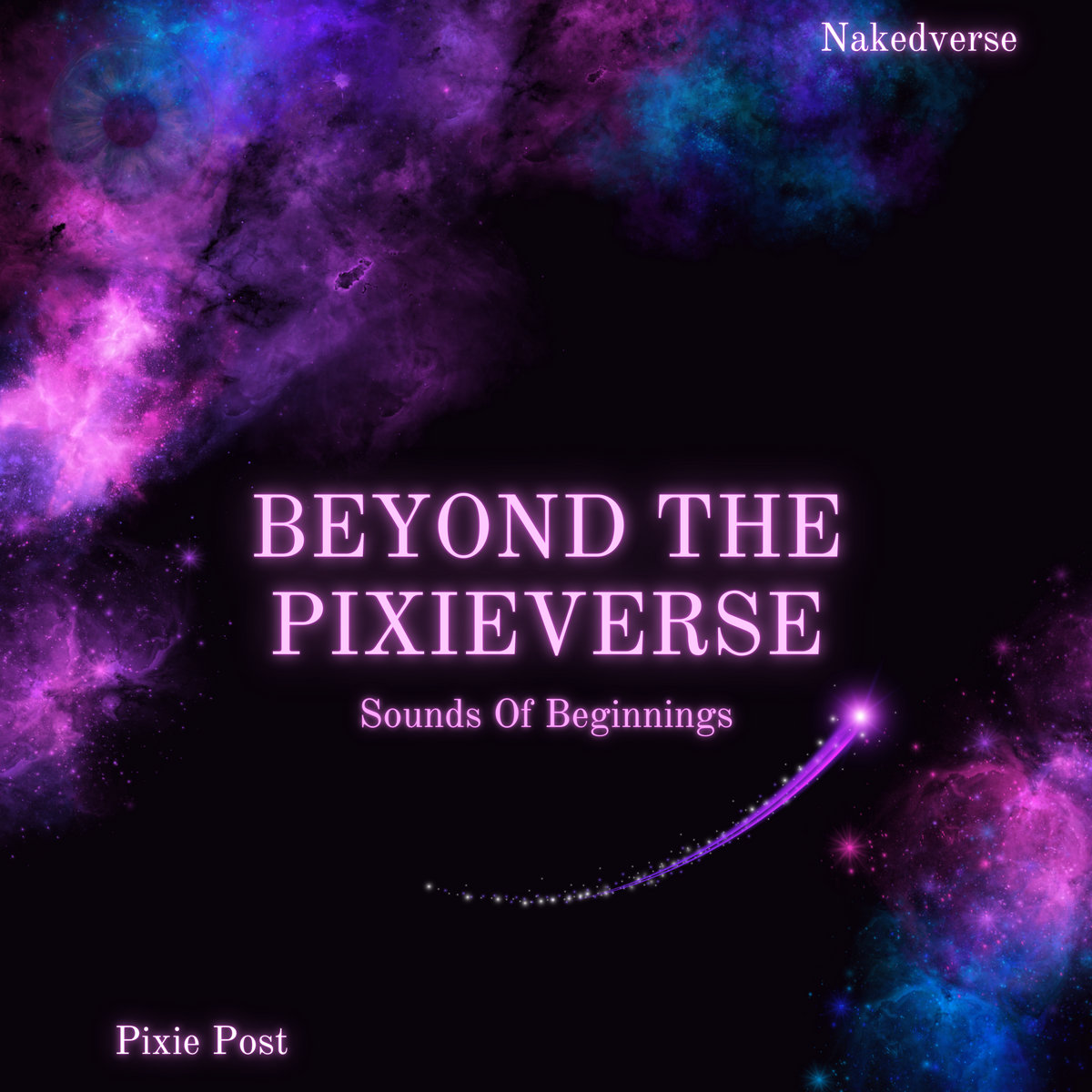 Beyond The PixieVerse: Sounds of Beginnings | Pixie Post & Nakedverse ...
