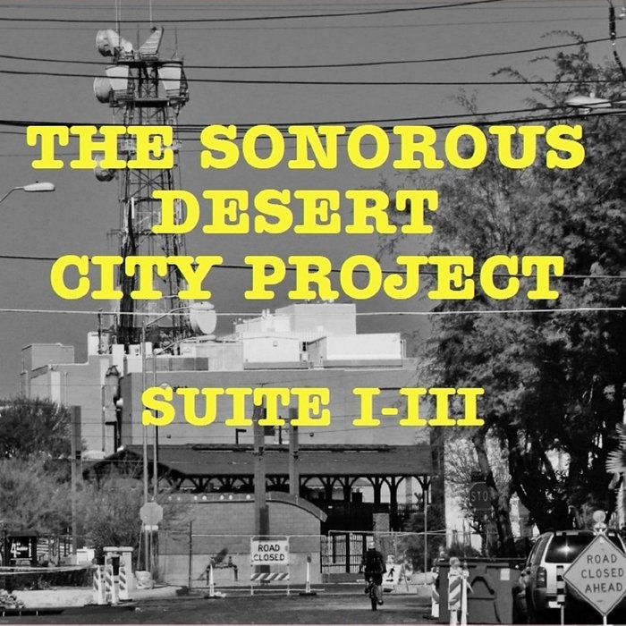 Tucson :The Sonorous Desert City Project: Suite I-III | glenn weyant