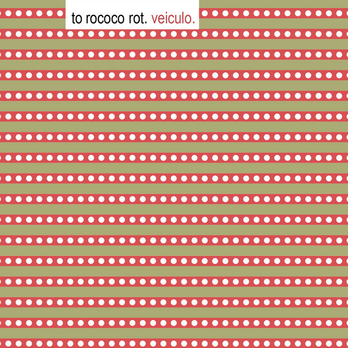 Veiculo | To Rococo Rot