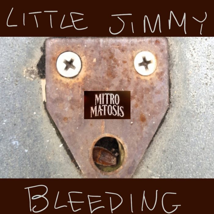 Little Jimmy Bleeding | Mitro Matosis