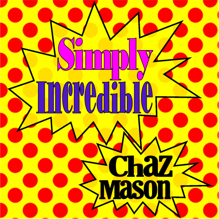 Simply Incredible (Deluxe Edition) | Chaz Mason