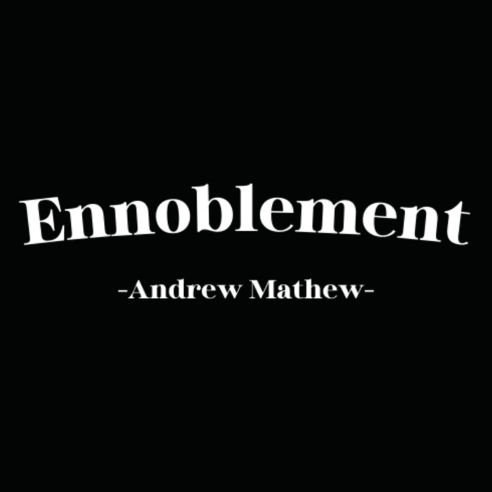 Ennoblement by Andrew Mathew | andrew mathew