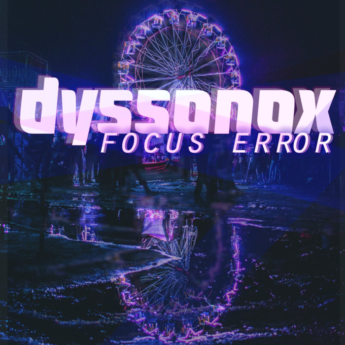 Focus Error | Dyssonox